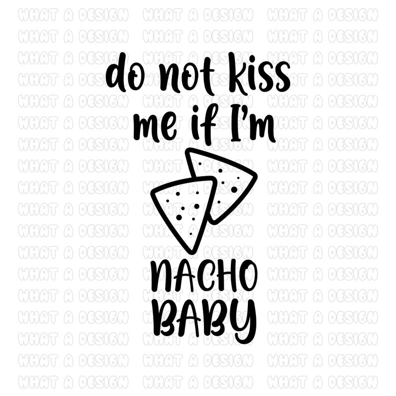 Do Not Kiss Me If I'm Nacho Baby Svg, Baby Onesie Svg, Digital Download ...