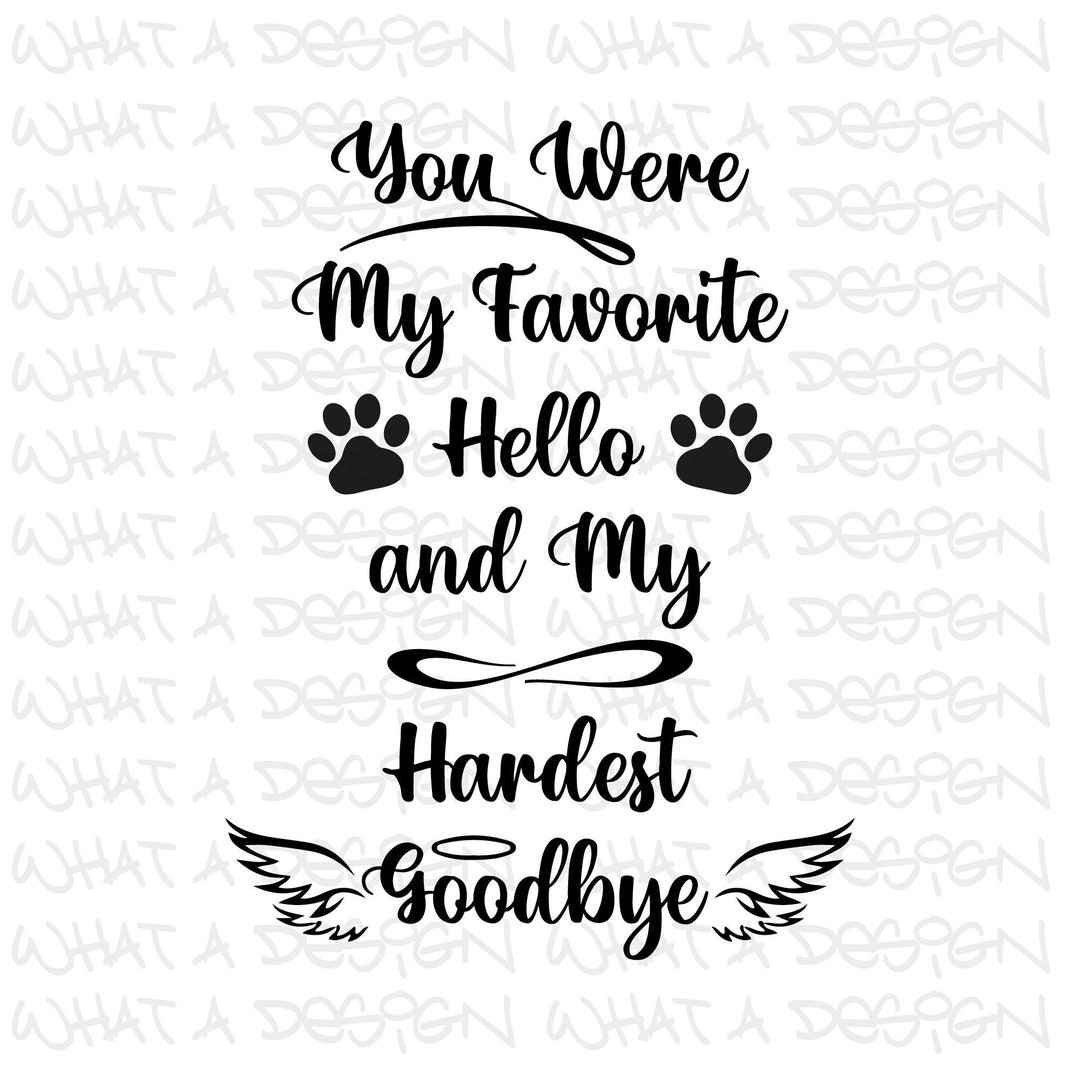 You Were My Favorite Hello and My Hardest Goodbye Pet Dog Cat Rip SVG ...