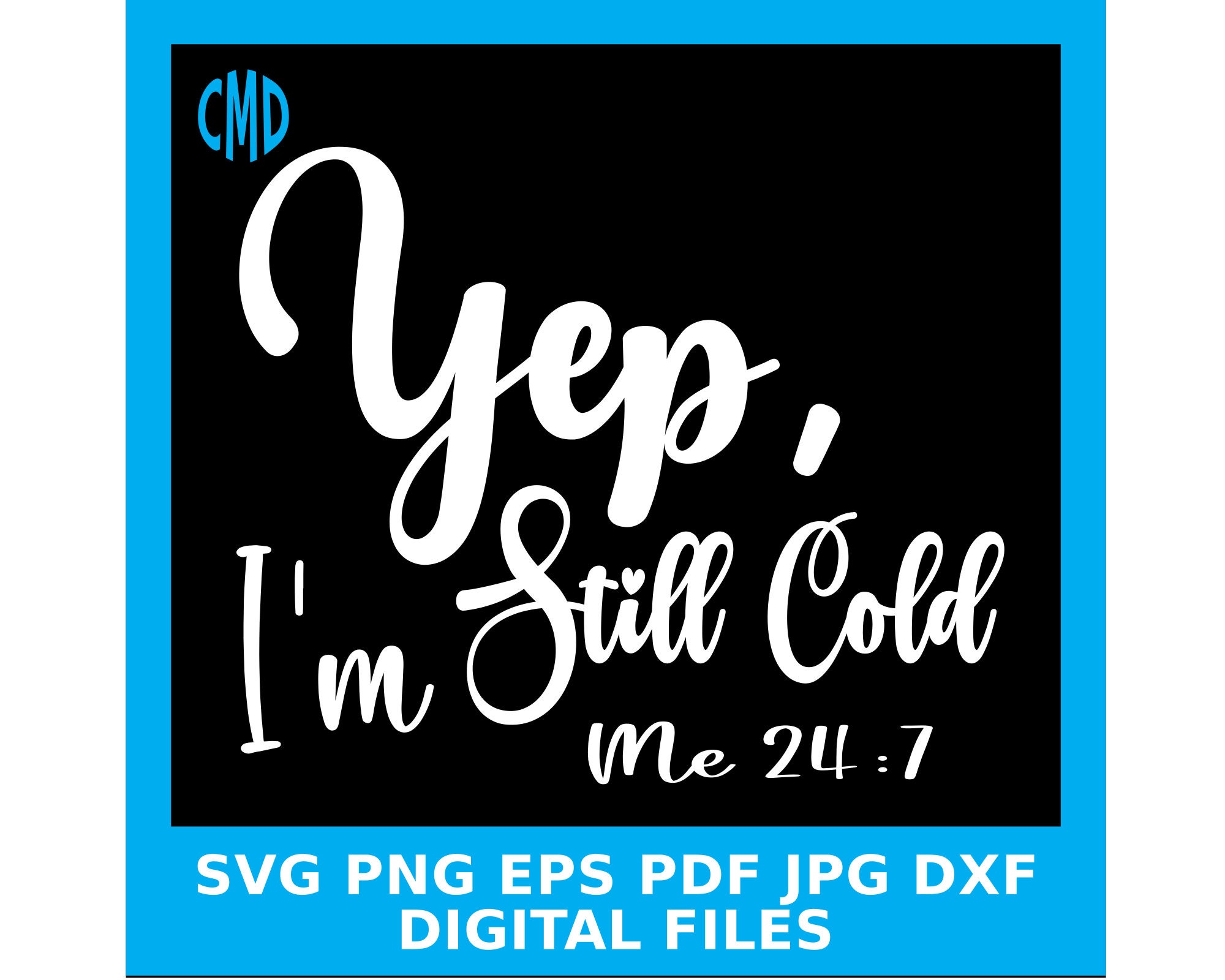 Yep, I'm Still Cold White Svg, Me 24:7, I Am Always Cold, Sweatshirt, T ...