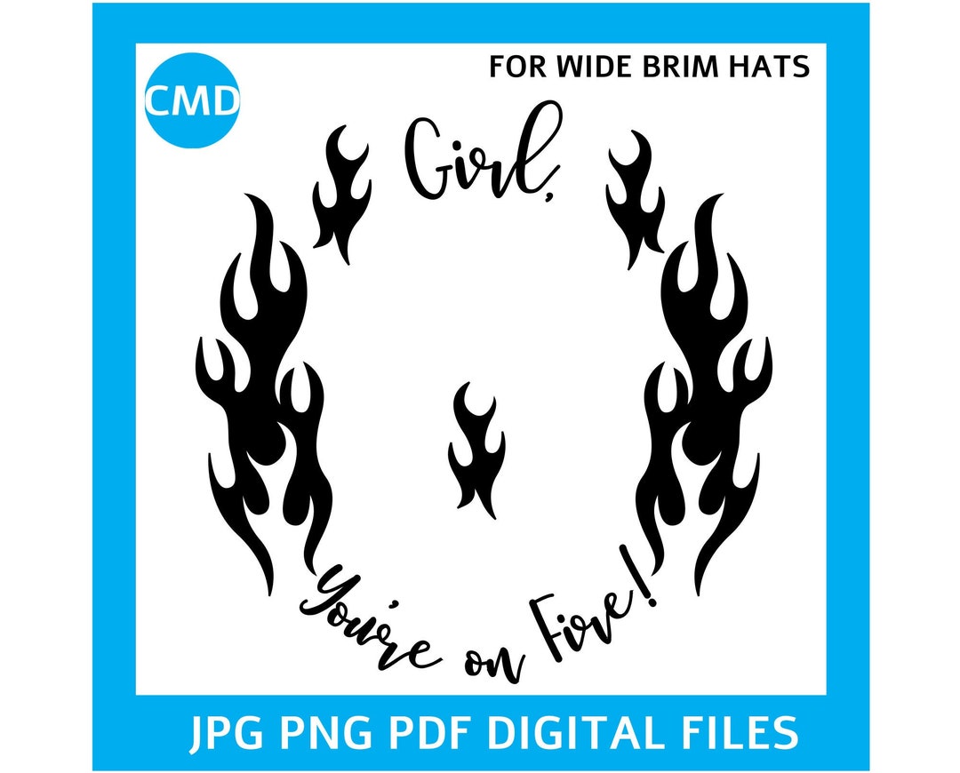 Girl You're on Fire Hat Burning Design, Flames Wide Brim Hats, Png Jpg ...