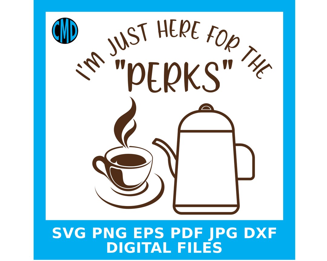 Coffee Svg Just Here for the Perks Svg Cup of Coffee Funny - Etsy