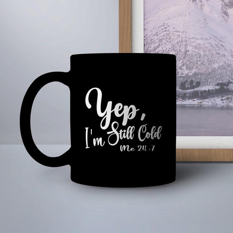 Yep, I'm Still Cold White Svg, Me 24:7, I Am Always Cold, Sweatshirt, T ...