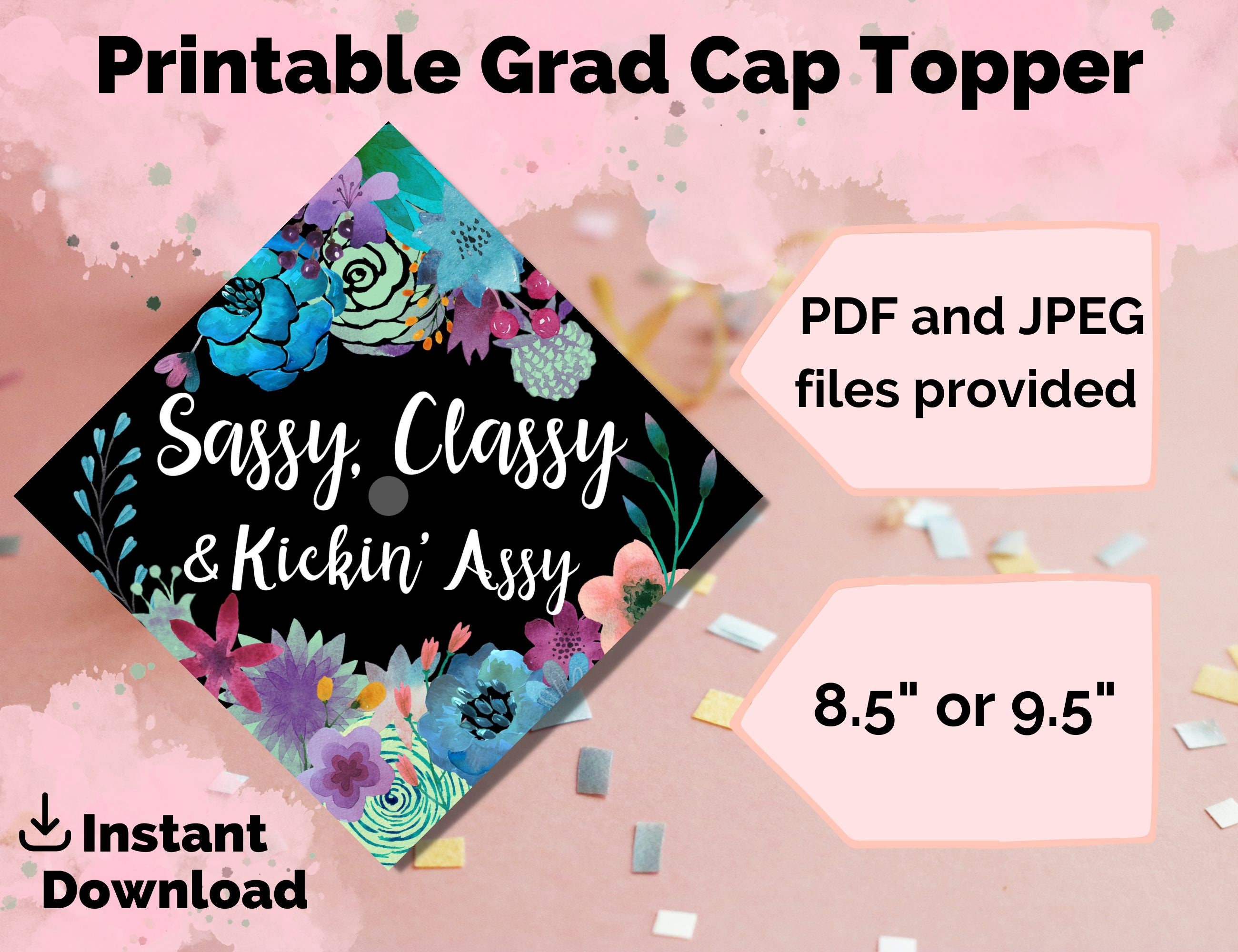 Graduation Cap Topper Printable Sassy, Classy & Kickin' Assy Floral ...