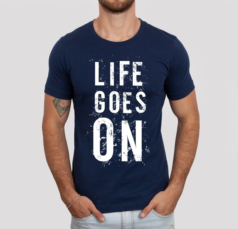 Life Goes on Shirt Living the Life Unisex Shirt, Positive Affirmation ...