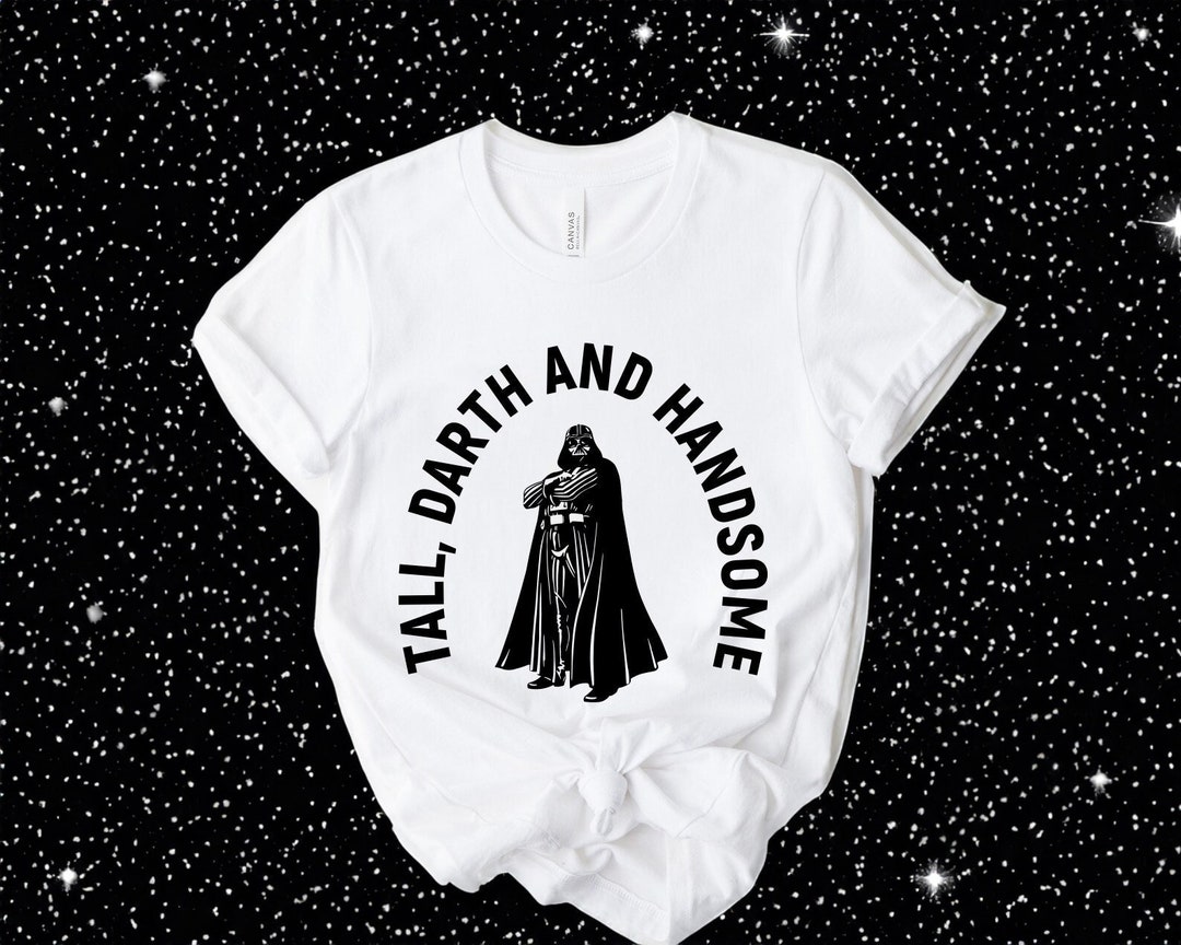 Tall Darth and Handsome, Funny Darth Vader Shirt, Funny Star Wars Shirt ...