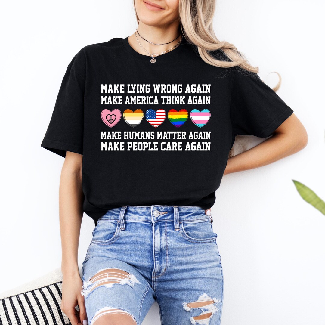 Make Lying Wrong Again Make America Think Again Shirt, Human’s Rights Shirt, Bold Statement ...