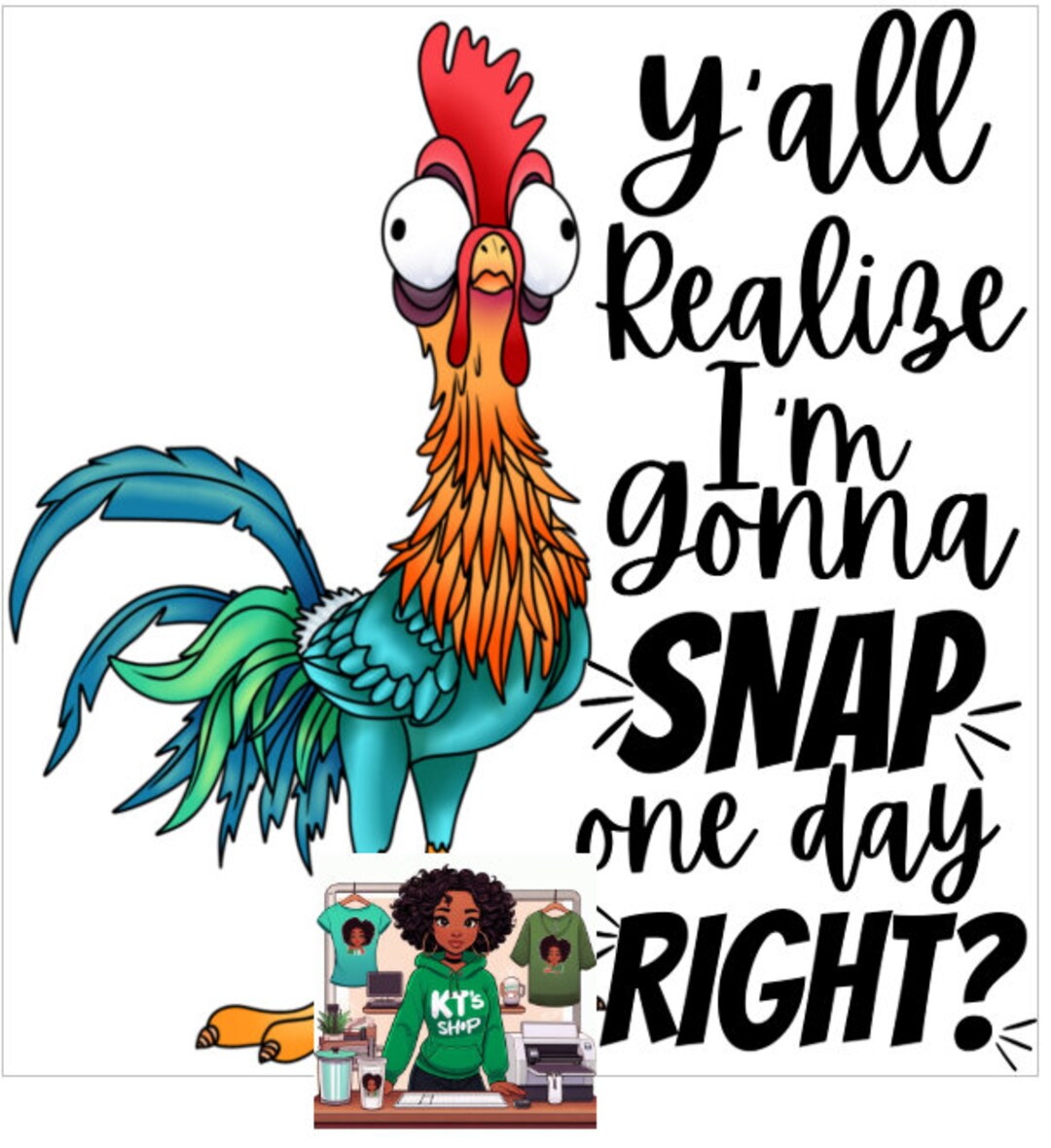 Crazy Chicken, Y'all Realize I'm Gonna Snap One Day Right PNG Download ...