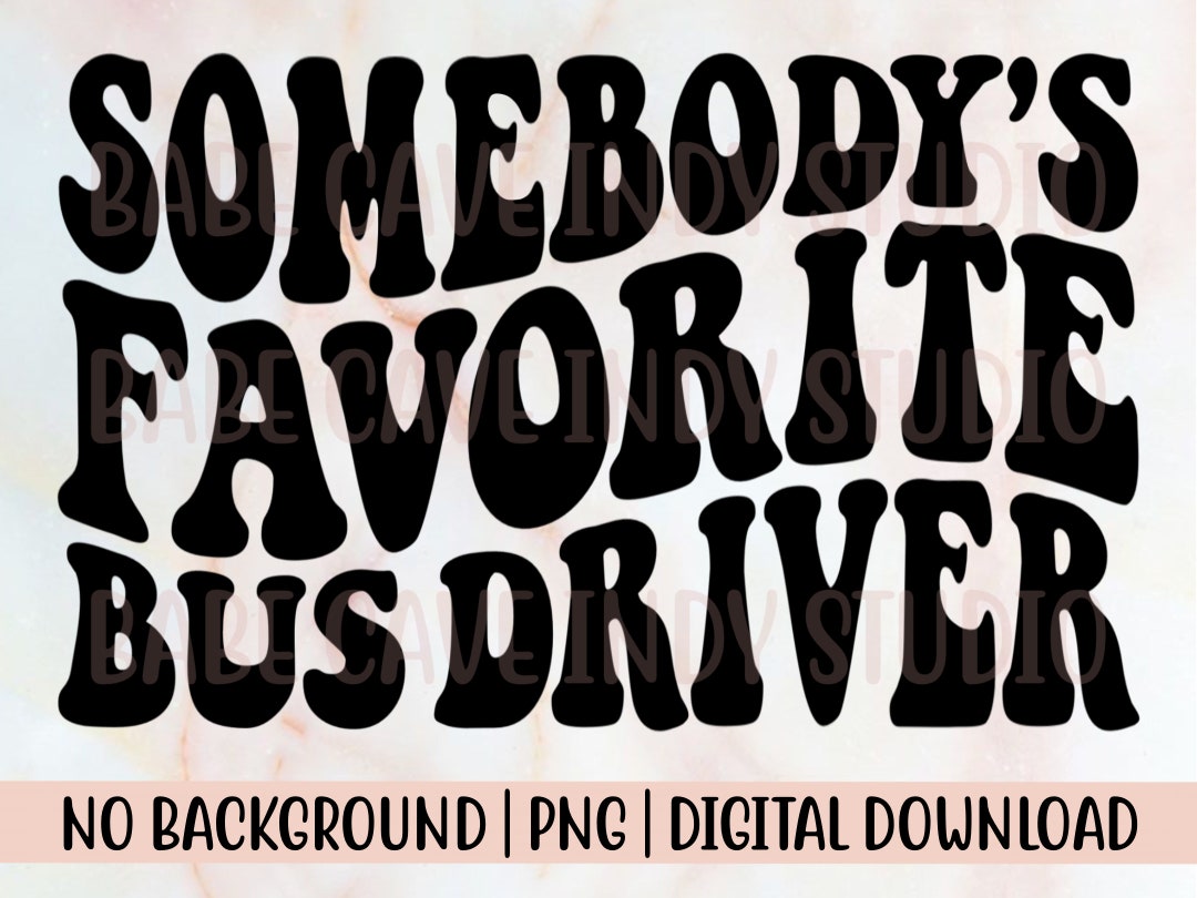Somebody's Favorite Bus Driver PNG | Bus Driver PNG, Funny Bus Driver ...