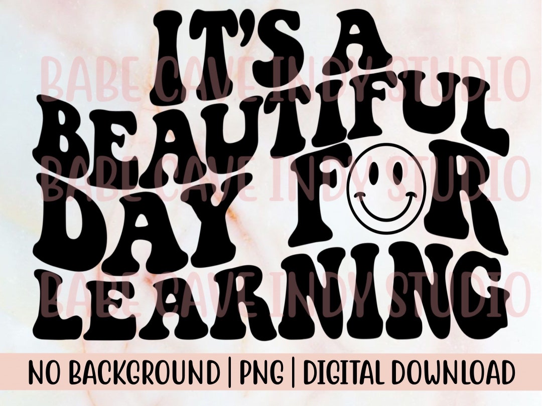 It's A Beautiful Day for Learning PNG Teaching, Teacher Shirts, School ...
