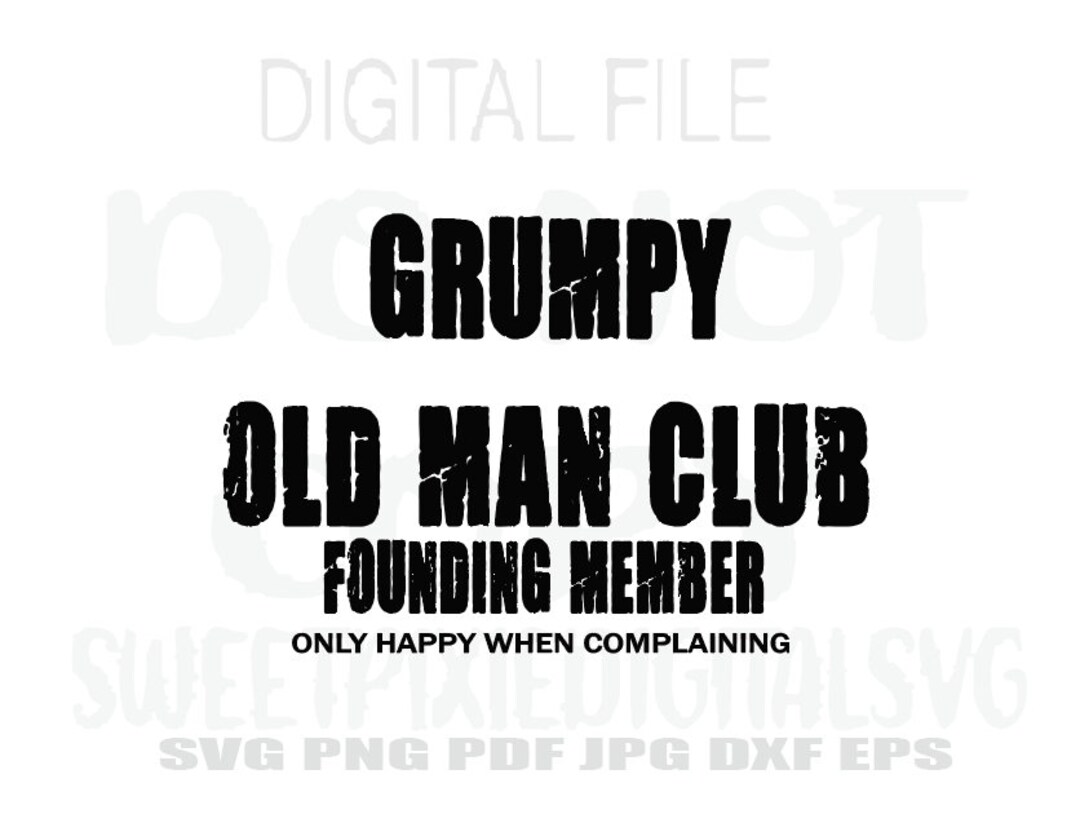 Grumpy Old Man Club Svg. Instant Digital Download. Digital File ...