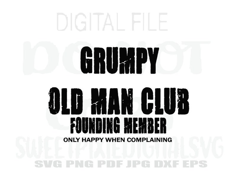 Grumpy Old Man Club Svg. Instant Digital Download. Digital File ...