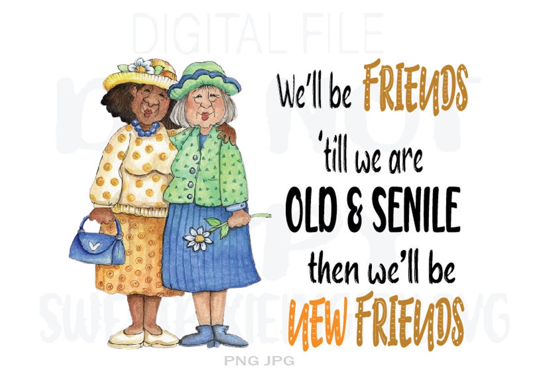 Old and Senile Best Friends Png. Friends Till We Old. Best Friends. Png ...