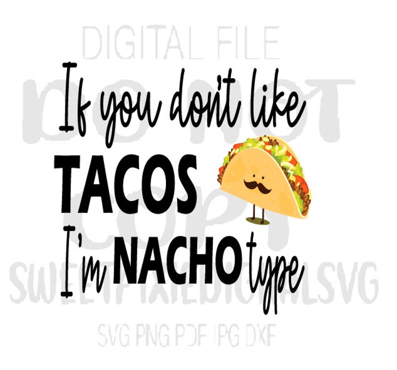 If You Don't Like TACOS I'm NACHO Type Svg. Funny Svg. Taco Svg. Food ...