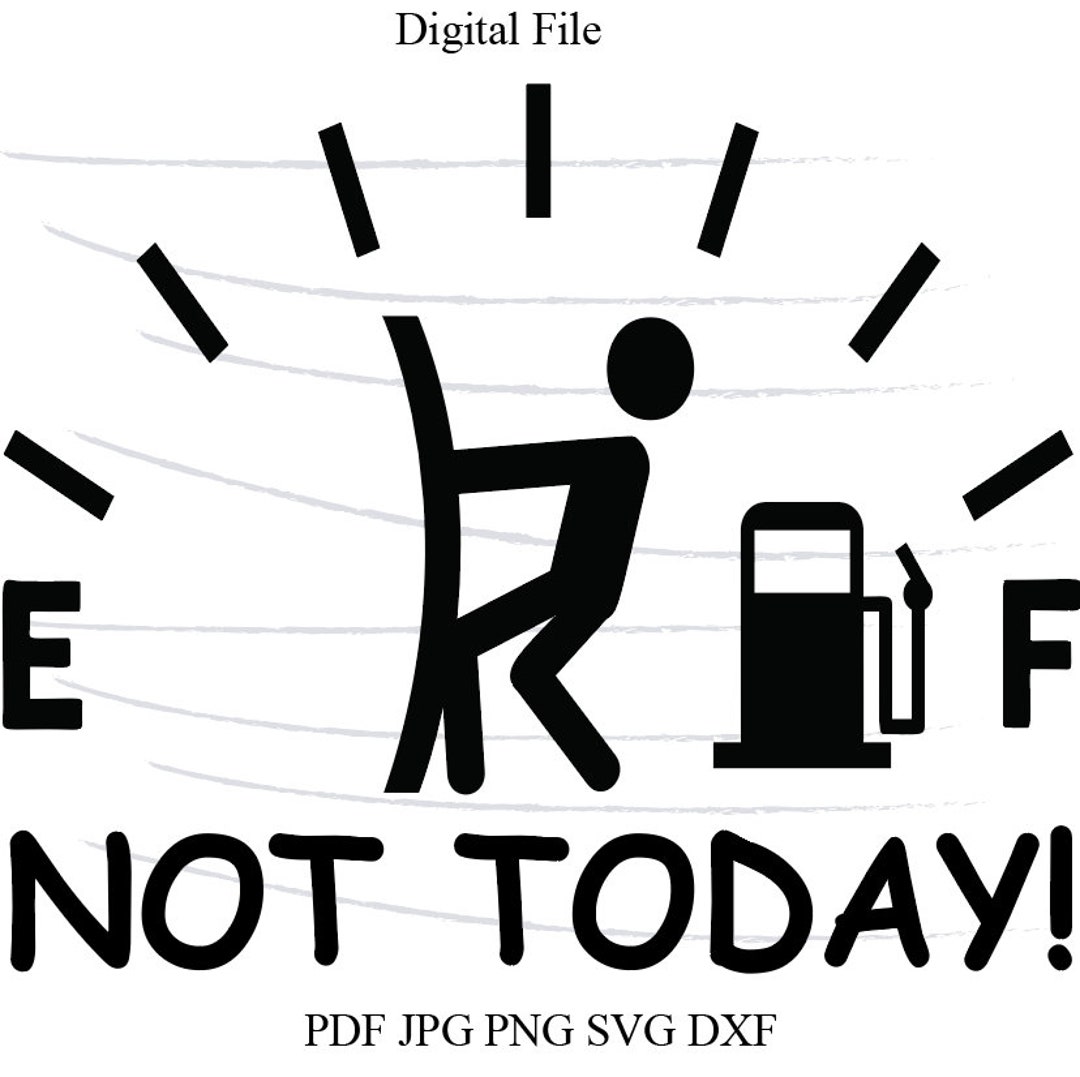 Not Today Fuel Gauge Svg. Funny Digital Download. Instant Digital ...