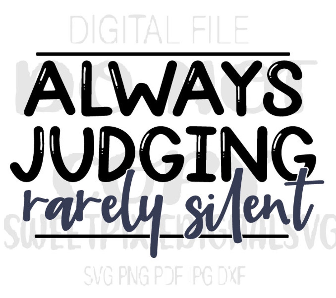 Always Judging Rarely Silent Svg. Funny Svg. Sarcastic Svg. Judging Svg ...
