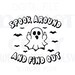 Spook Around and Find Out Svg. Funny Halloween. Instant Digital ...