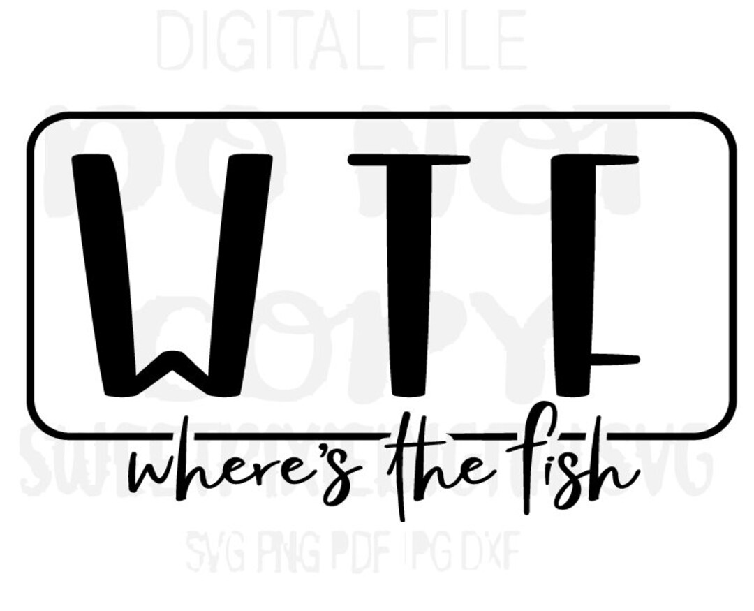WTF Wheres the Fish Svg. Funny Svg. Fishing Svg. Funny Fishing Svg ...