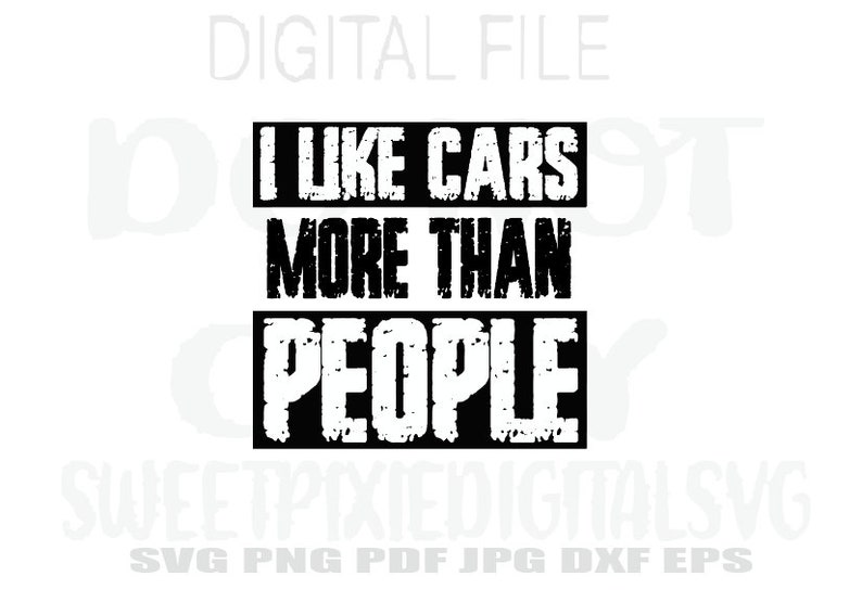 I Like Cars More Than People Svg. Instant Digital Download. Digital ...