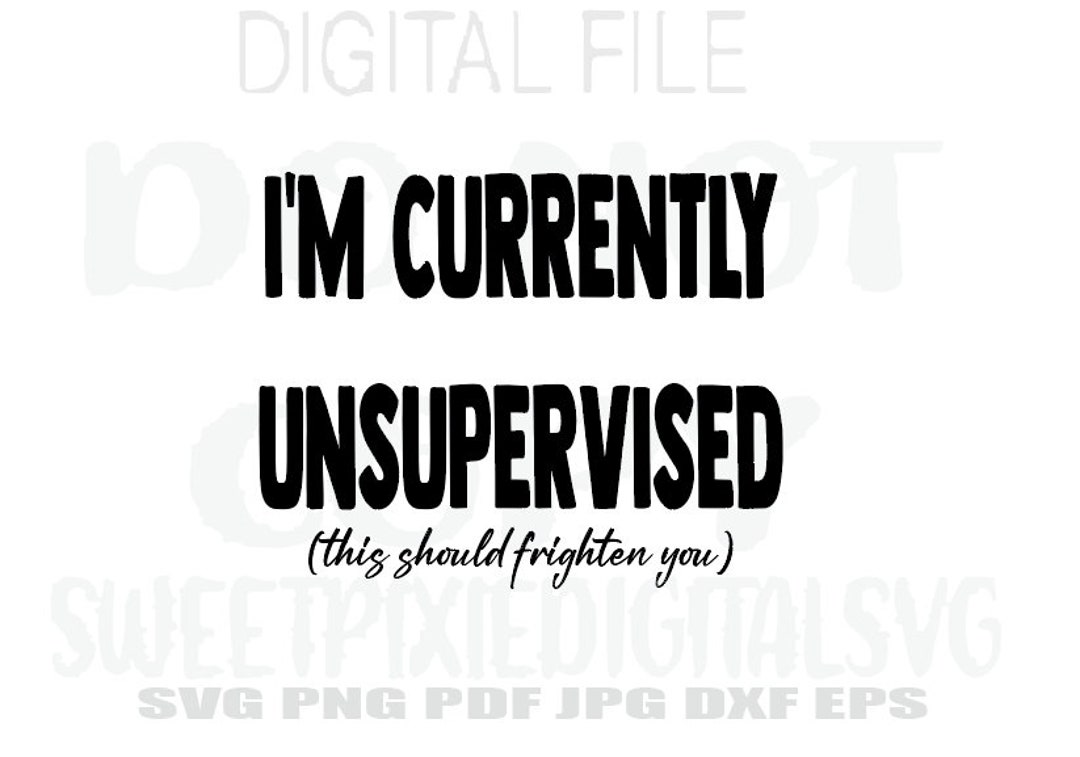 I'm Currently Unsupervised Svg. Instant Digital Download. Digital File ...