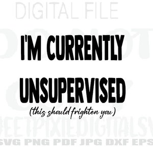I'm Currently Unsupervised Svg. Instant Digital Download. Digital File ...