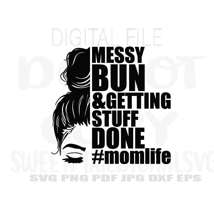 Messy Bun & Getting Stuff Done Momlife Svg. Instant Digital - Etsy