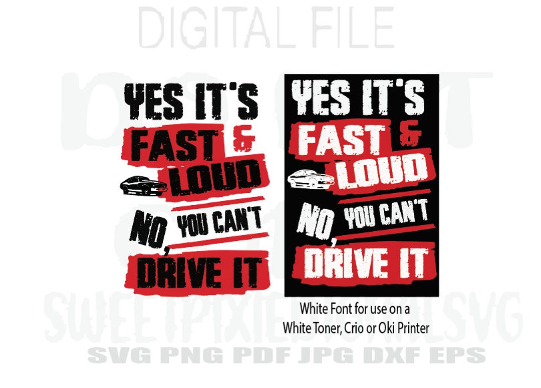 Yes It's Fast & Loud No You Can't Drive It Svg. Instant Digital ...