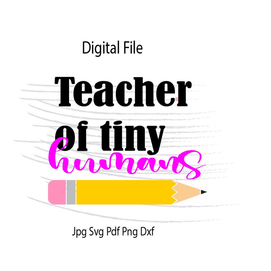Teacher of Tiny Humans Svg. Teacher Svg. School Svg. Tiny Students Svg ...
