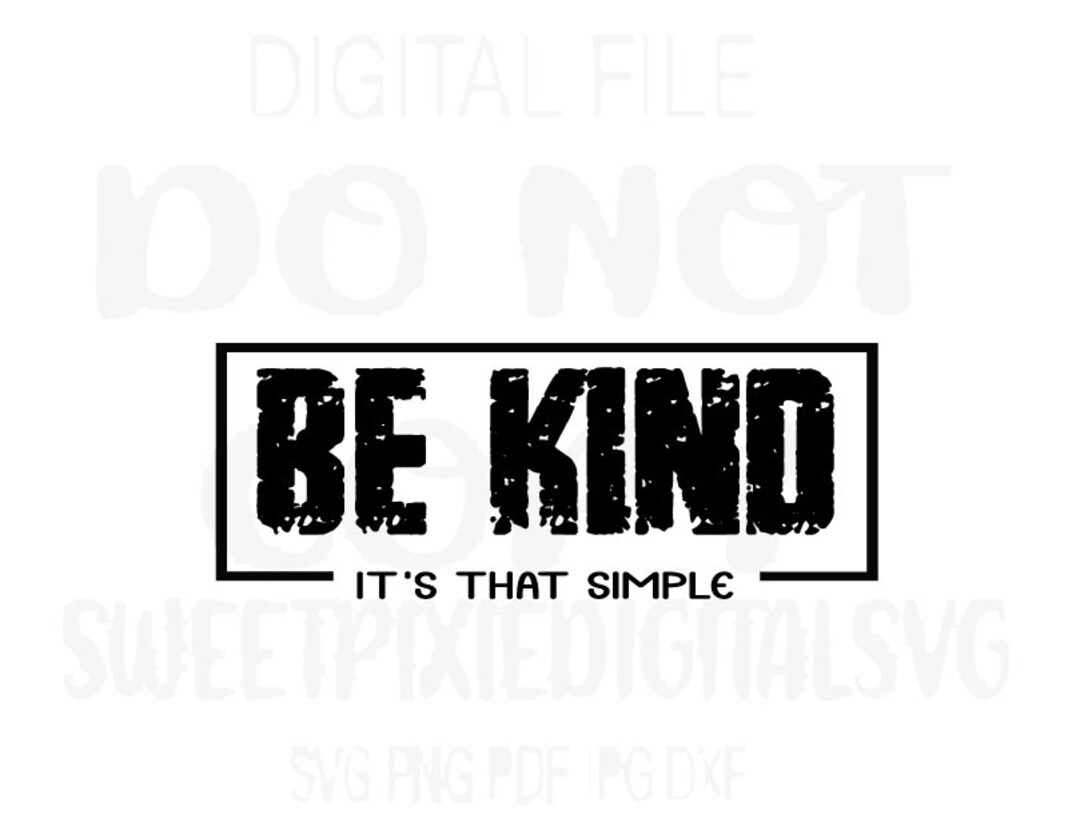Be Kind It's That Simple Svg. Instant Digital Download. Digital File ...