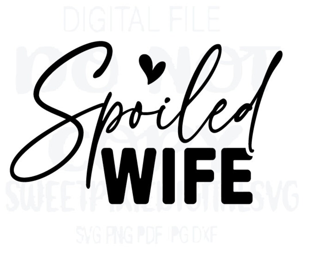 Spoiled Wife Svg Wife Svg Spoiled Svg Funny Svg Instant Digital