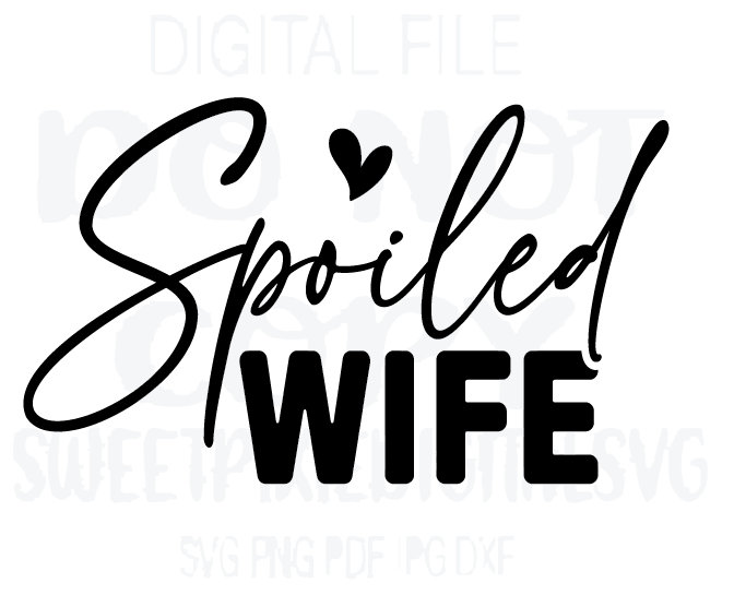 Spoiled Wife Svg. Wife Svg. Spoiled Svg. Funny Svg. Instant Digital ...