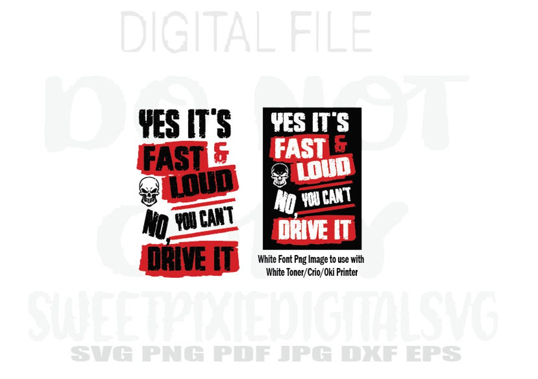 Yes It's Fast & Loud No You Can't Drive It Svg. Instant Digital ...