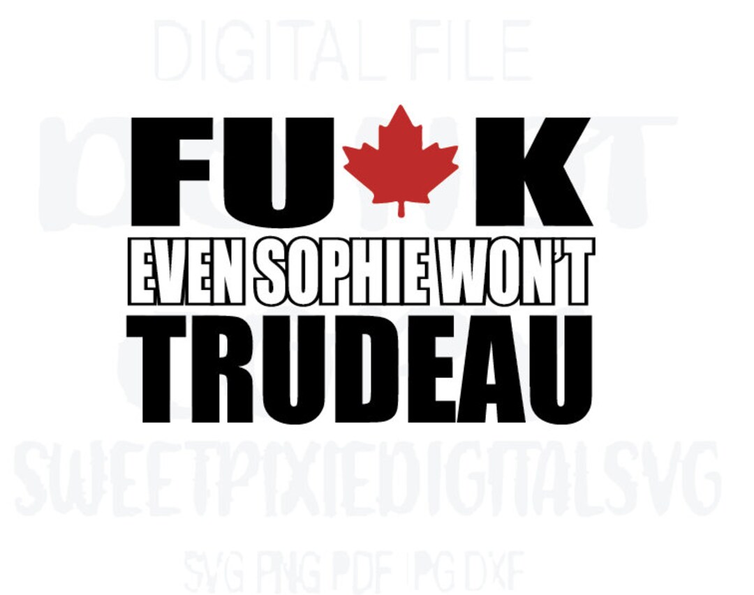 Sophie. Even Sophie Won't Fuck Trudeau Svg. Trudeau. Instant Digital ...