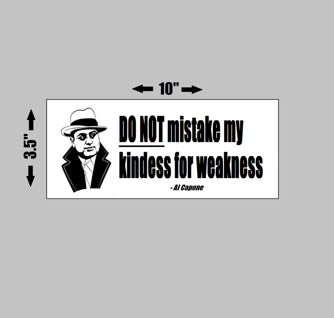 Al Capone Vinyl Sticker Quote Don't Mistake Kindness for Weakness ...