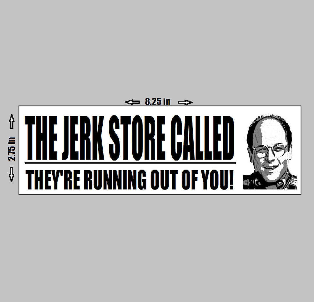 SEINFELD Vinyl Sticker George Costanza the Jerk Store Called They're ...