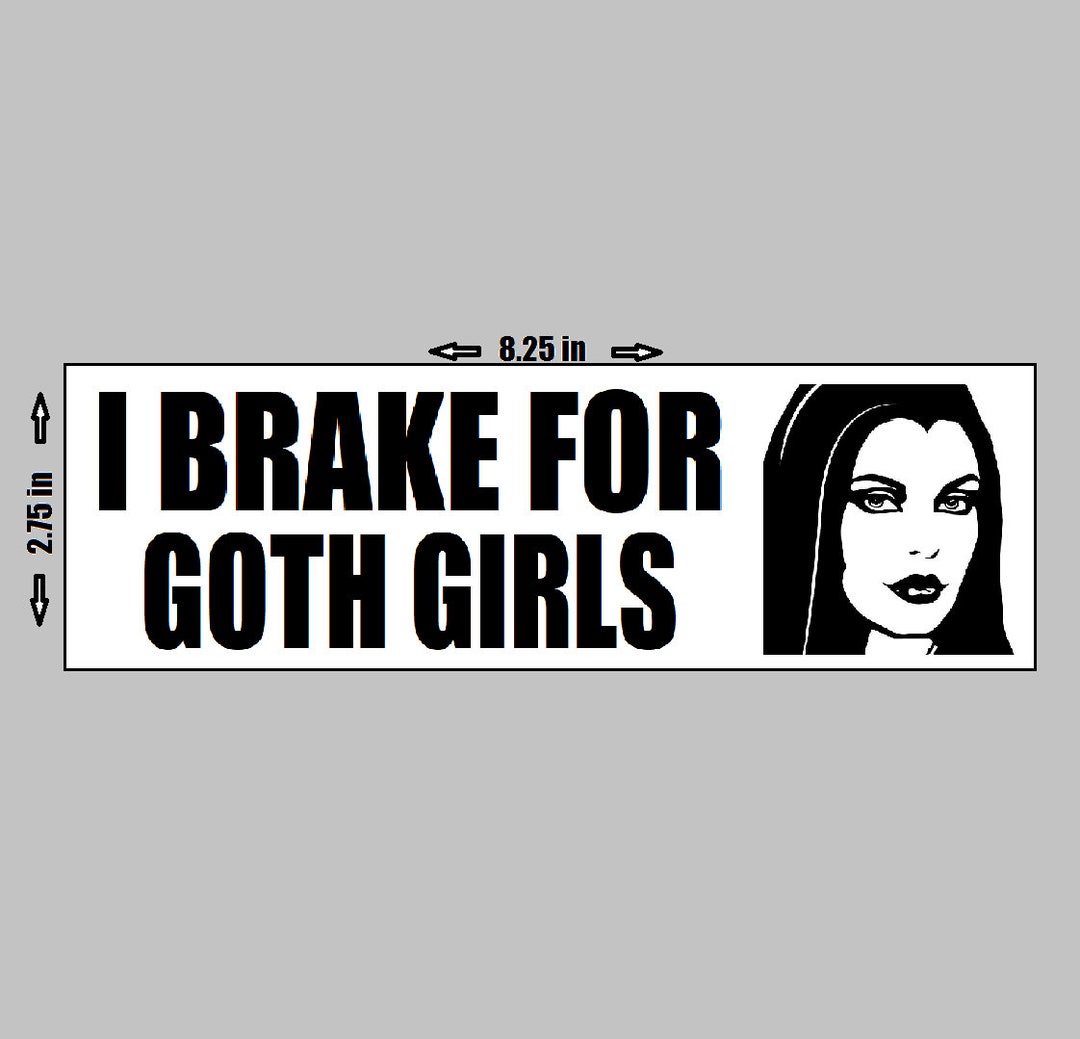 BUMPER STICKER I Brake for Goth Girls Gothic Love Dark Witch Vampire ...