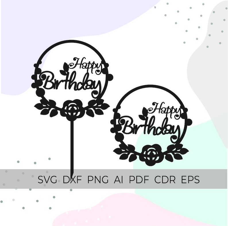 Happy Birthday Svg Cake Topper Svg Cake Topper Cricut Flower - Etsy