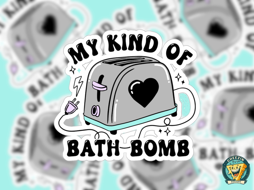 My Kind of Bath Bomb Sticker, Dark Humor, Toaster in Bath, Funny ...