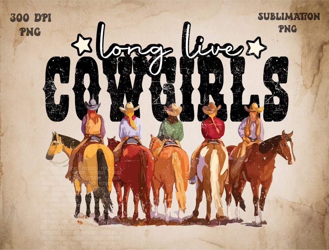 Long Live Cowgirls Png, Cowgirls Png, Western Sublimations, Western ...