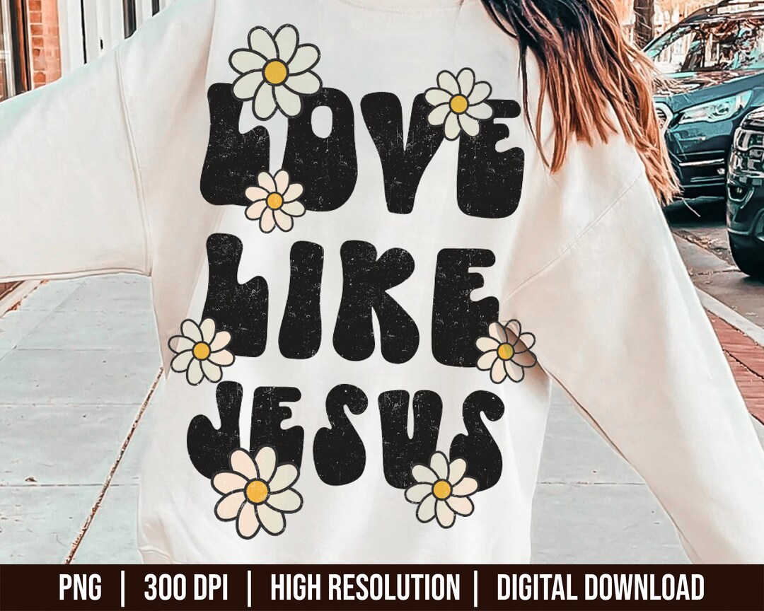 Love Like Jesus PNG, Jesus Sublimation, Trendy Christian Shirt Design ...