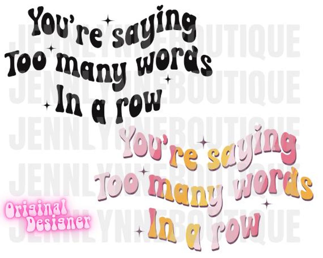 You're Saying Too Many Words in a Row SVG & PNG, Slow Down Png, Funny ...