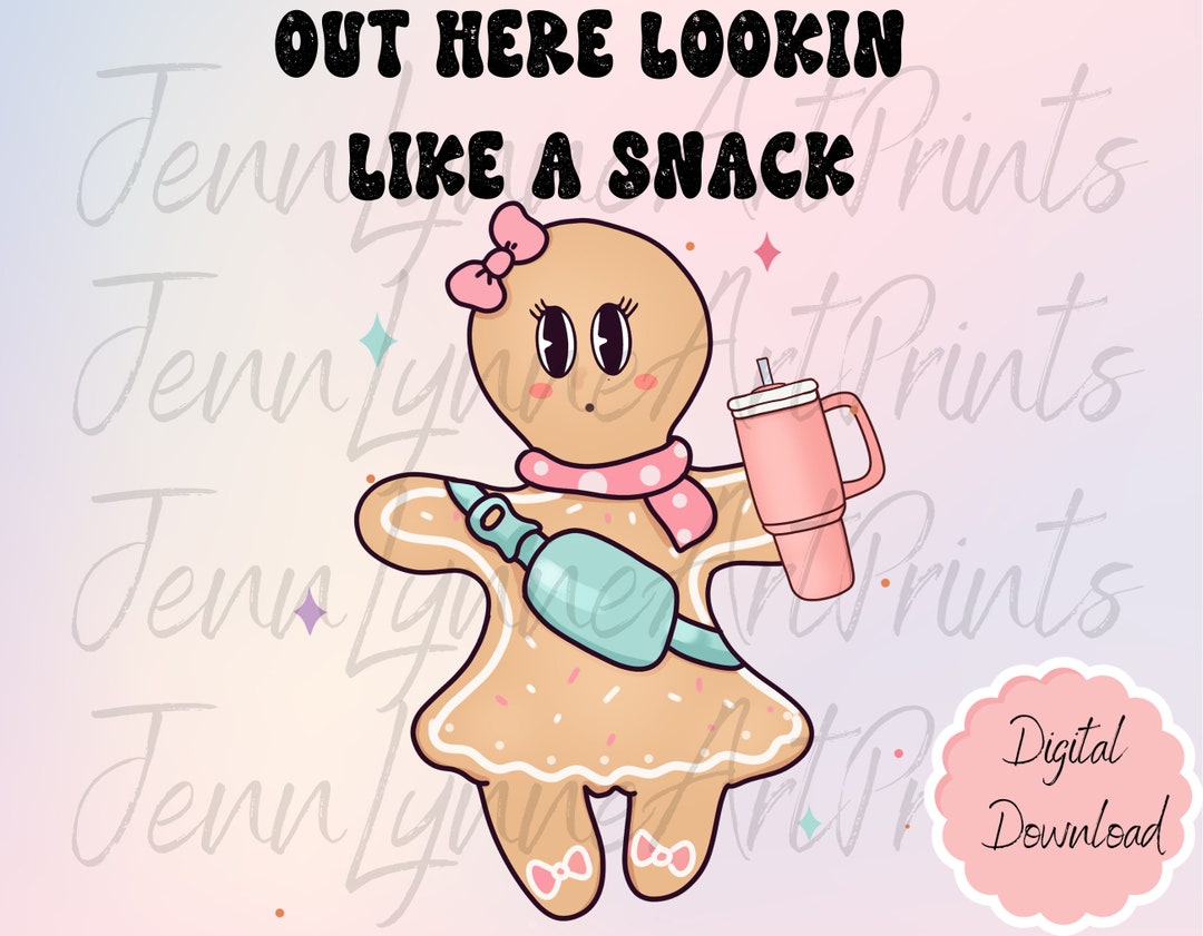 Gingerbread Girl PNG Out Here Lookin Like a Snack Design, Stanley Cup ...