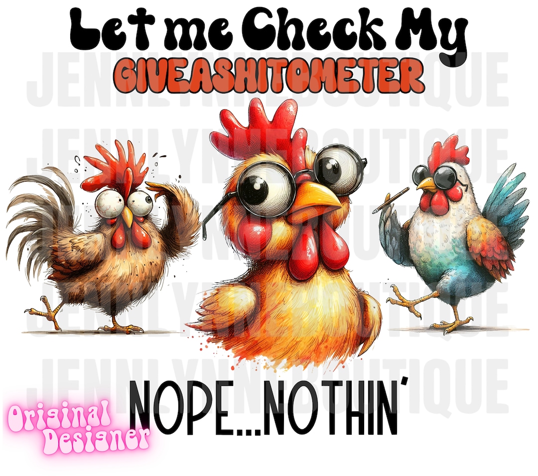 Let Me Check My Giveashitometer PNG, Chicken Print, Funny Chicken ...