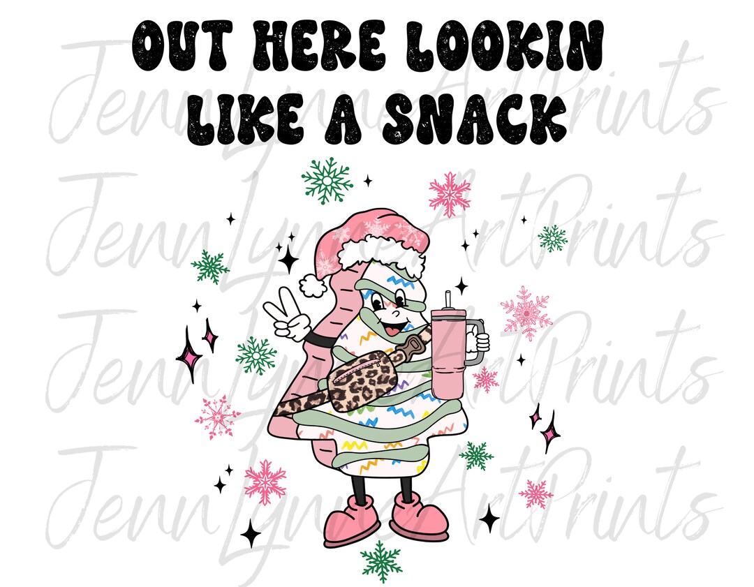 Out Here Lookin Like a Snack Png, Christmas Tree Cake Snacks Design ...