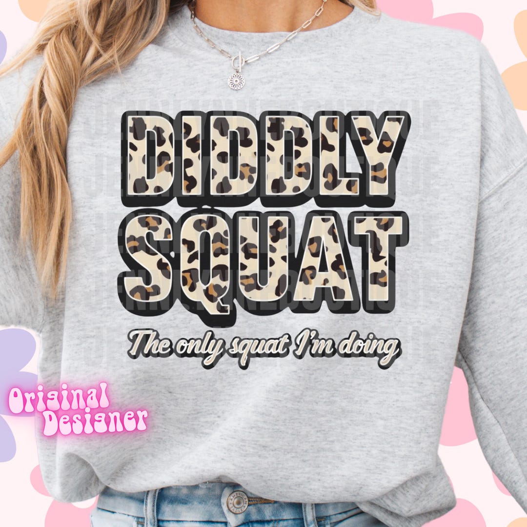 Diddly Squat the Only Squat I'm Doing PNG, Funny Leopard Print, Anti ...