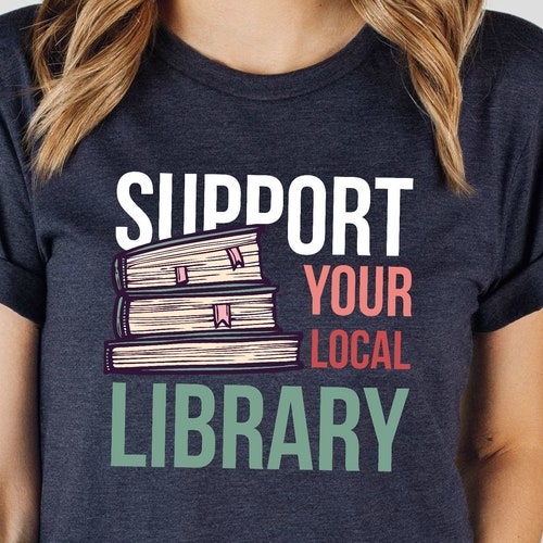 Support Your Local Library Shirt Library Lover Tee Book - Etsy