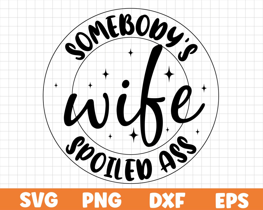 Somebodys Spoiled Ass Wife Svg Png Spoiled Wife Somebodys Svg Fine