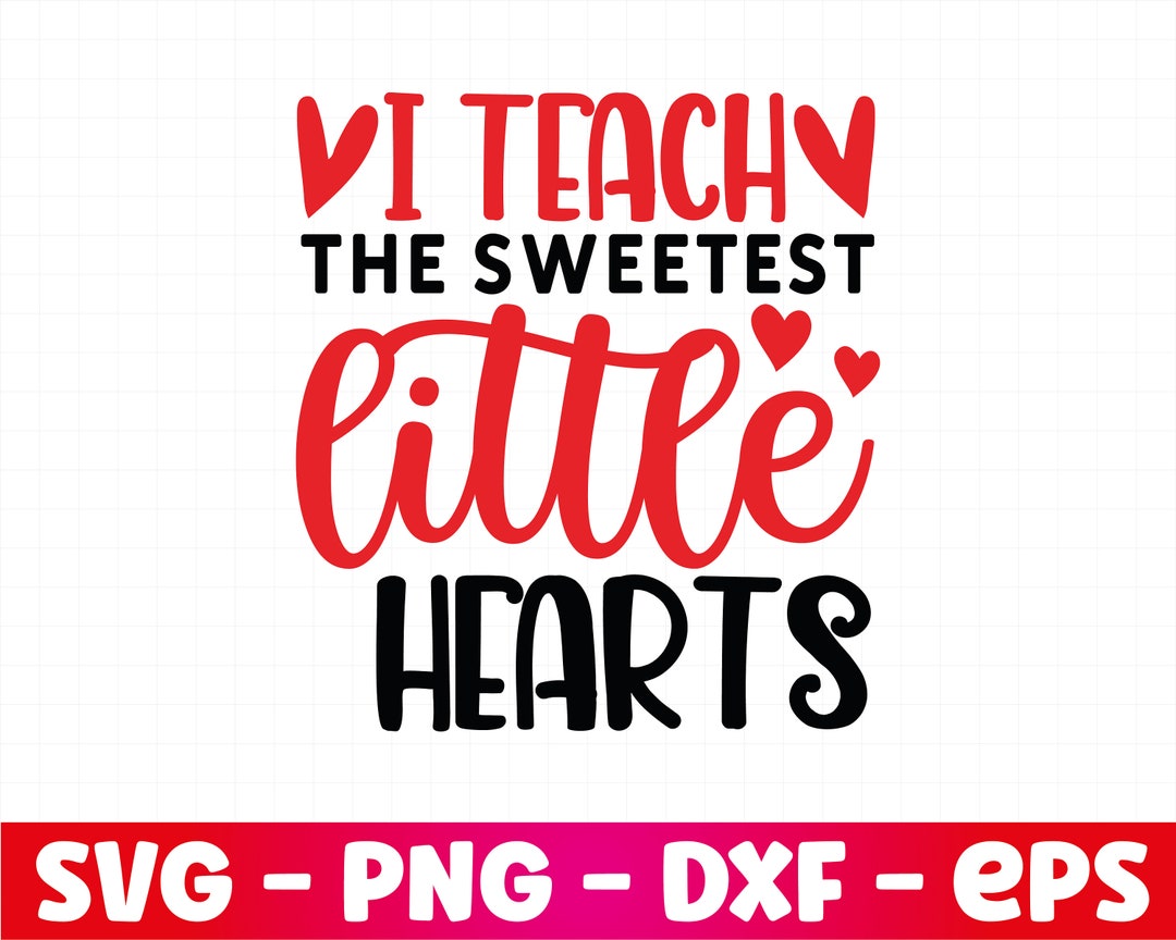 I Teach the Sweetest Little Hearts Svg, Teacher Valentines SVG ...
