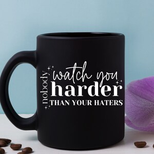 Fuel by Haters Svg, Nobody Watches You Harder Than Your Haters Svg ...