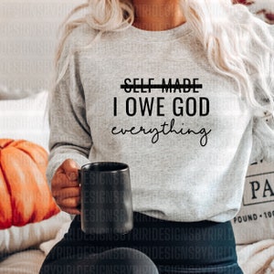 I Owe God Everything Svg, Self Made SVG, God Over Everything, God is ...