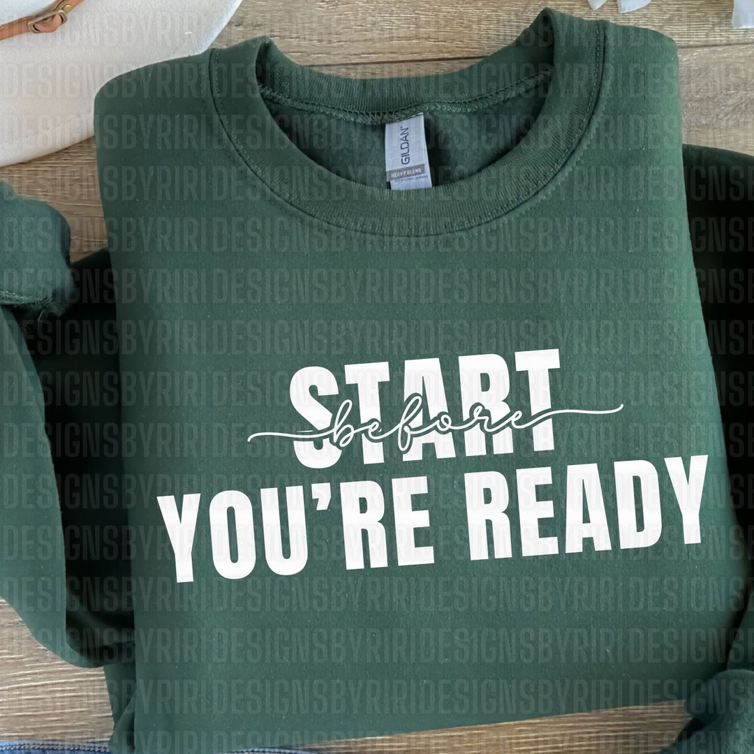Start Before Youre Ready Svg, Start Svg, the Only Person I Had to ...